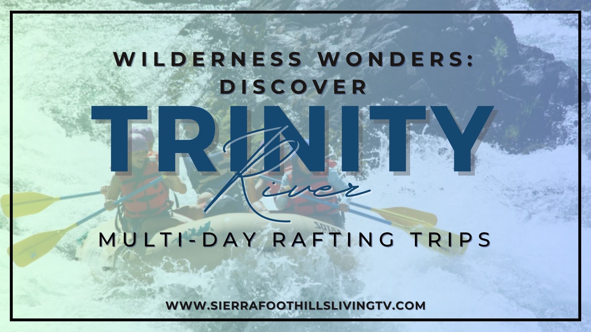 Trinity River's Multi-Day Rafting Trips | Sierra Foothills